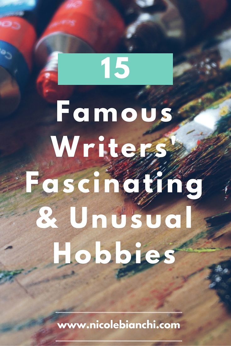 15 Famous Writers' Fascinating and Unusual Hobbies - Nicole Bianchi