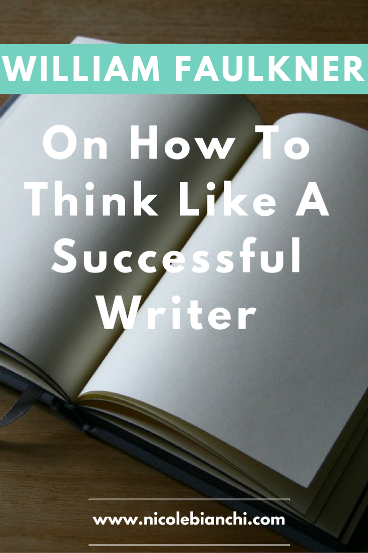 William Faulkner on How to Think Like a Successful Writer - Nicole Bianchi